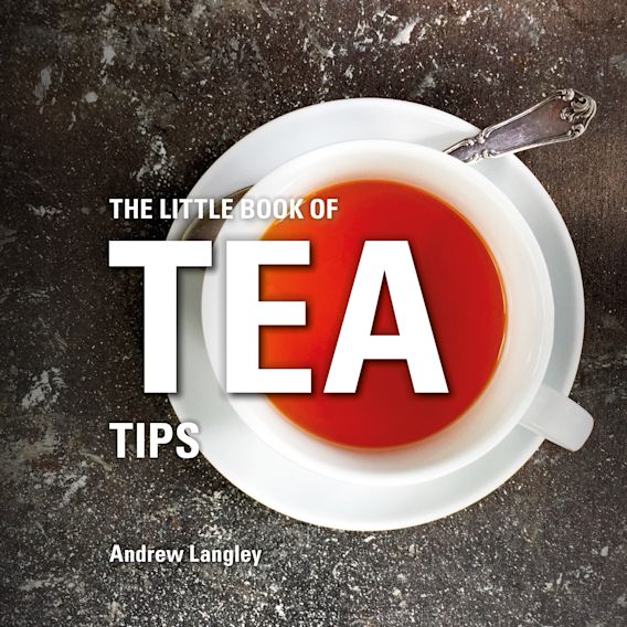 The Little Book of Tea Tips: : Little Books of Tips Andrew Langley ...