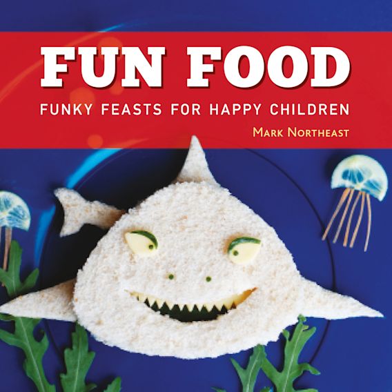Fun Food: Funky feasts for happy children: Mark Northeast: Absolute Press