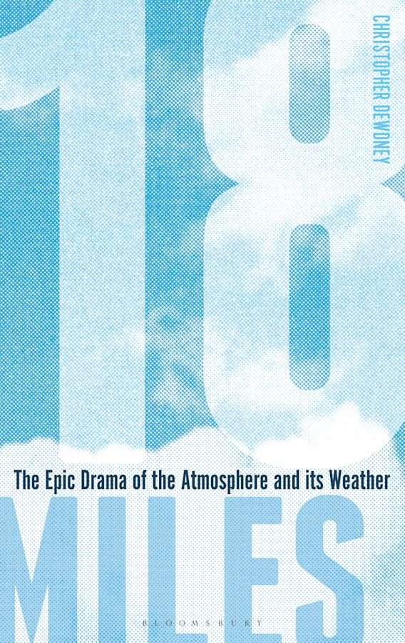 18 Miles: The Epic Drama of the Atmosphere and its Weather: Christopher ...