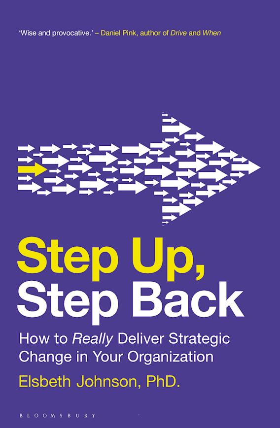 Step Up, Step Back: How to Really Deliver Strategic Change in Your ...