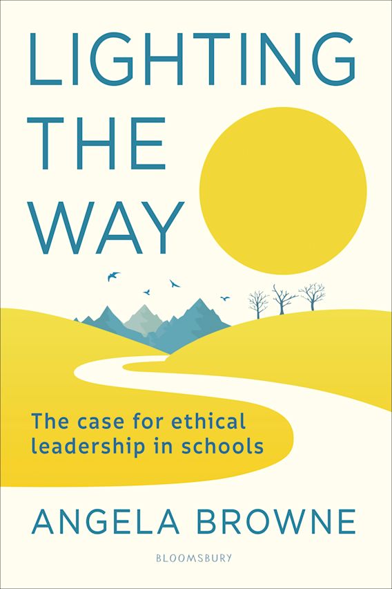 Lighting the Way: The case for ethical leadership in schools: Angela ...