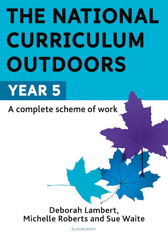 The National Curriculum Outdoors: Year 5: : Sue Waite: Bloomsbury Education