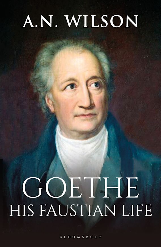 Goethe: His Faustian Life: A. N. Wilson: Bloomsbury Continuum