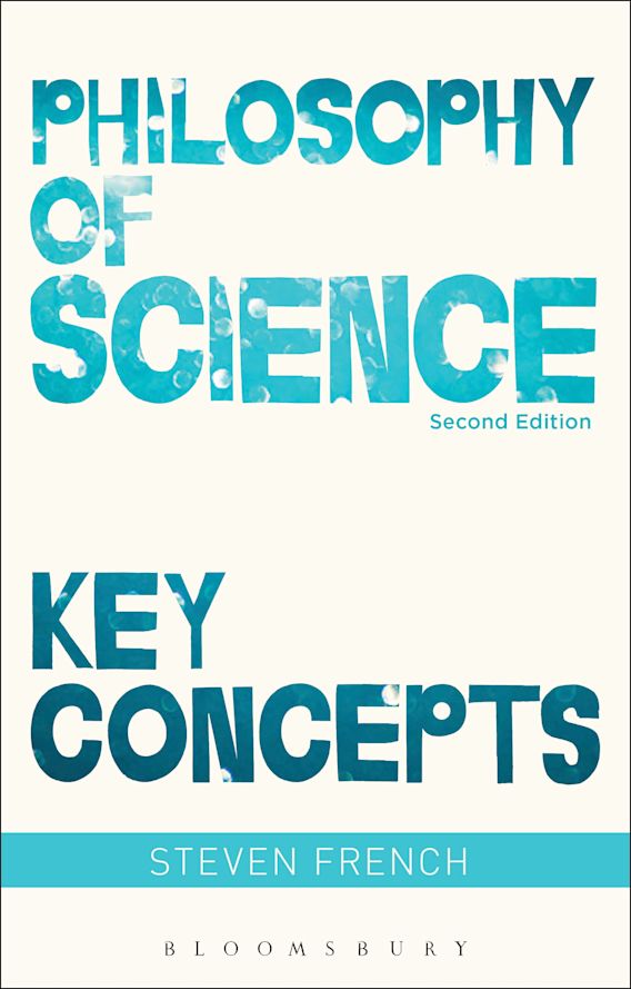Philosophy of Science: Key Concepts: : Steven French: Bloomsbury Academic