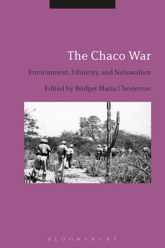 The Chaco War: Environment, Ethnicity, and Nationalism: Bridget María ...