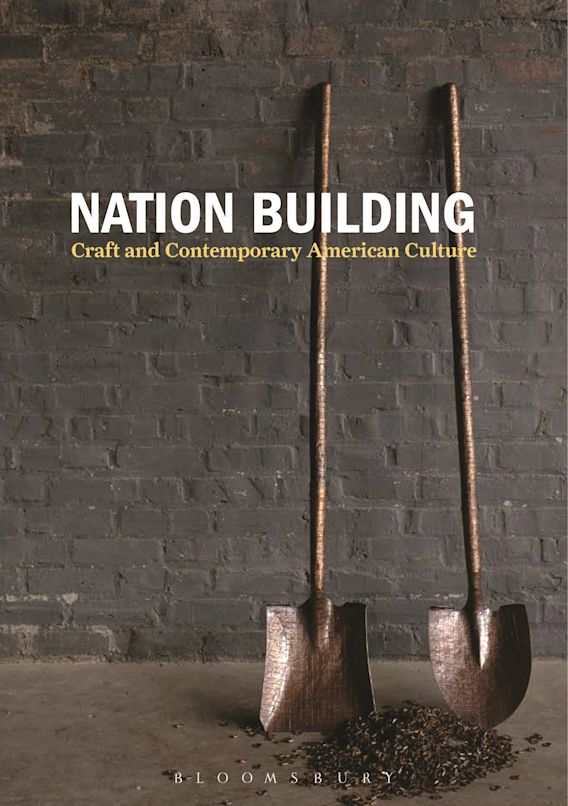 Nation Building: Craft and Contemporary American Culture: Nicholas R ...