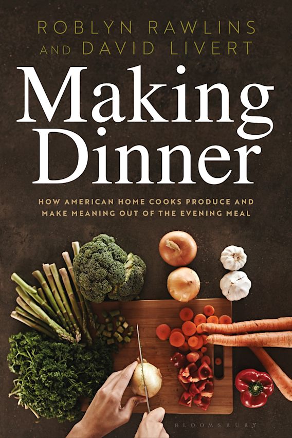 Making Dinner: How American Home Cooks Produce and Make Meaning Out of ...