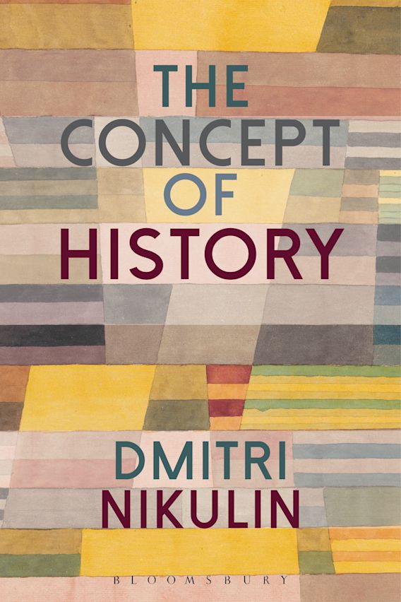 The Concept of History: : Dmitri Nikulin: Bloomsbury Academic