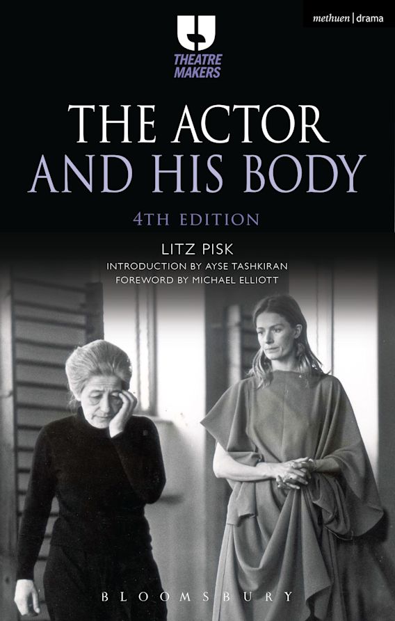 The Actor and His Body: : Theatre Makers Litz Pisk Methuen Drama