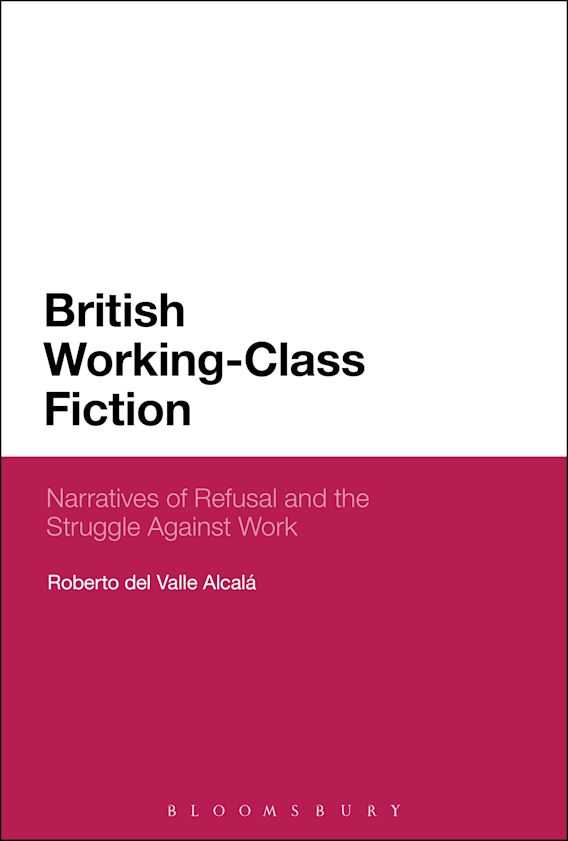 British Working-Class Fiction: Narratives of Refusal and the Struggle ...