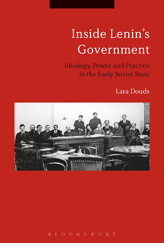 Inside Lenin's Government: Ideology, Power and Practice in the Early ...