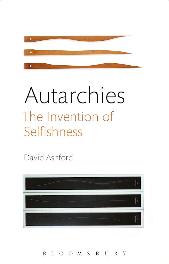 Autarchies: The Invention of Selfishness: David Ashford: Bloomsbury ...