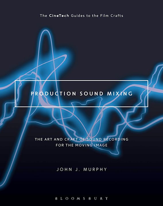 Production Sound Mixing: The Art and Craft of Sound Recording for the ...