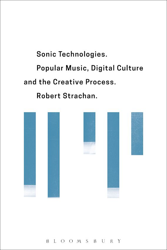 Sonic Technologies: Popular Music, Digital Culture and the Creative ...
