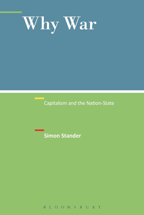 Why War: Capitalism and the Nation-State: Simon Stander: Bloomsbury ...