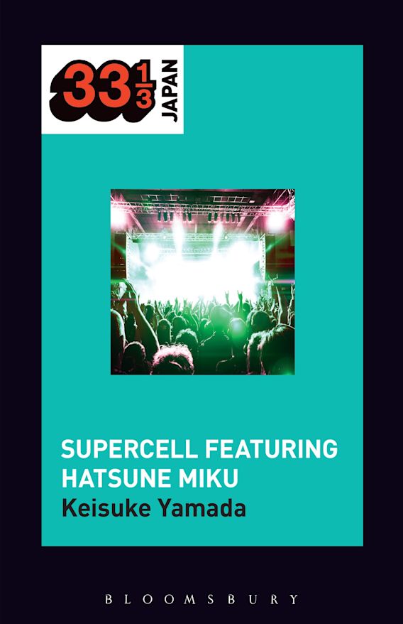 Supercell's Supercell featuring Hatsune Miku: : 33 1/3 Japan Keisuke Yamada Bloomsbury Academic