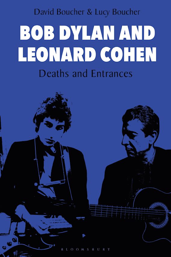 Bob Dylan and Leonard Cohen: Deaths and Entrances: David Boucher ...