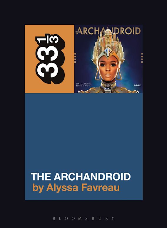 Janelle Monáe’s The ArchAndroid: : 33 1/3 Alyssa Favreau Bloomsbury ...