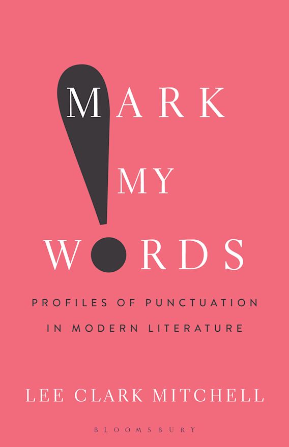 Mark My Words: Profiles of Punctuation in Modern Literature: Lee Clark ...