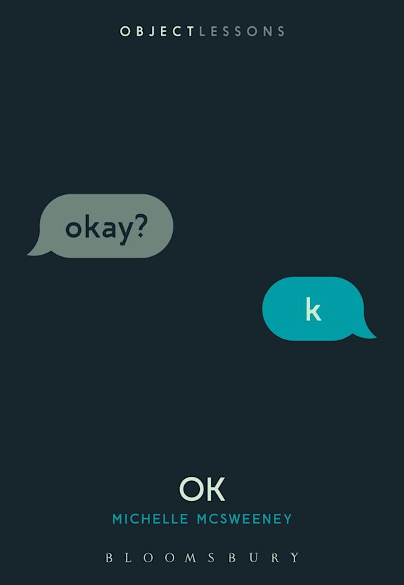 OK: : Object Lessons Michelle McSweeney Bloomsbury Academic