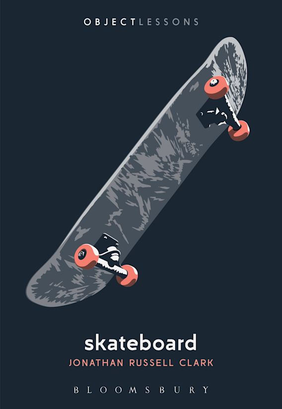 Skateboard: : Object Lessons Jonathan Russell Clark Bloomsbury Academic