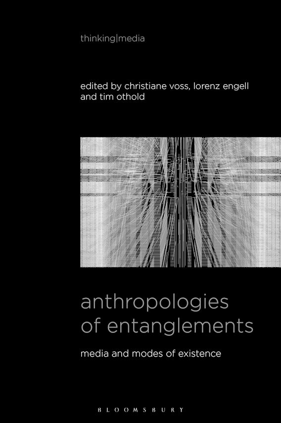 Anthropologies of Entanglements: Media and Modes of Existence: Thinking ...