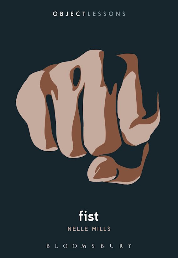 Fist: : Object Lessons nelle mills Bloomsbury Academic