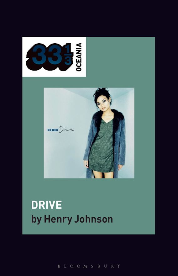 Bic Runga's Drive: : 33 1/3 Oceania Henry Johnson Bloomsbury Academic