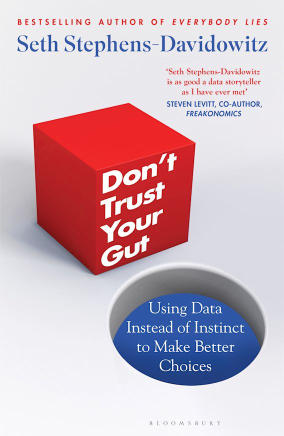 Don't Trust Your Gut: Using Data Instead of Instinct to Make Better ...