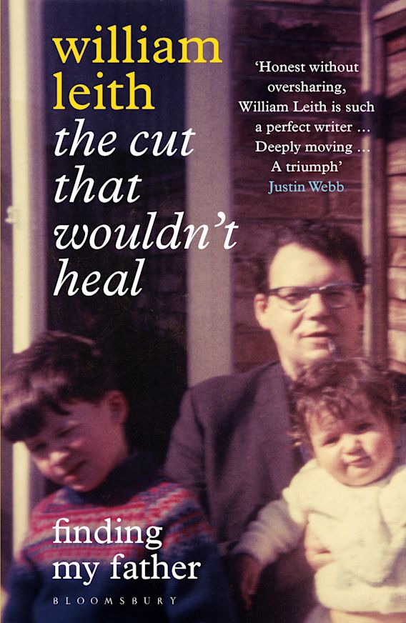 The Cut that Wouldn't Heal: Finding My Father: William Leith ...