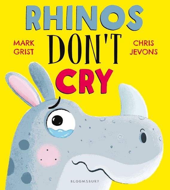 Rhinos Don't Cry: : Mark Grist: Bloomsbury Children's Books