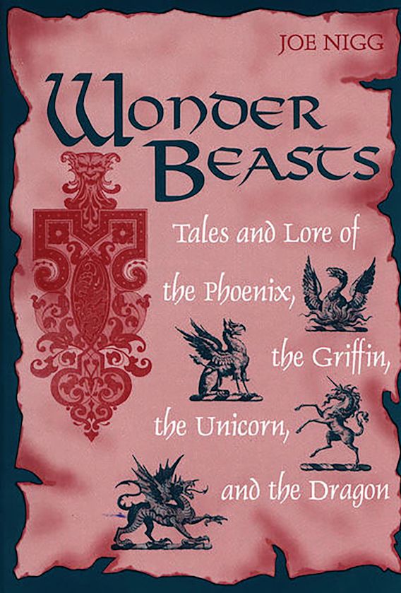 Wonder Beasts: Tales and Lore of the Phoenix, the Griffin, the Unicorn ...