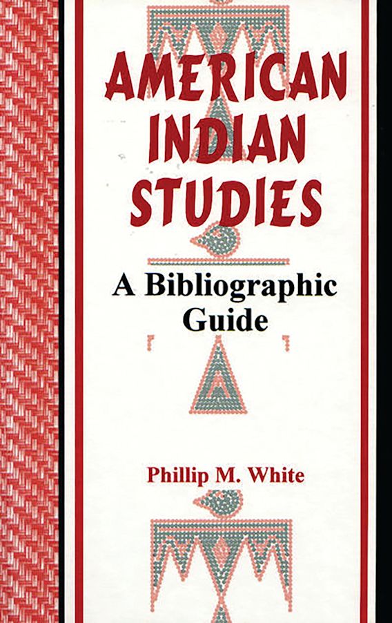 American Indian Studies: A Bibliographic Guide: Phillip M. White ...