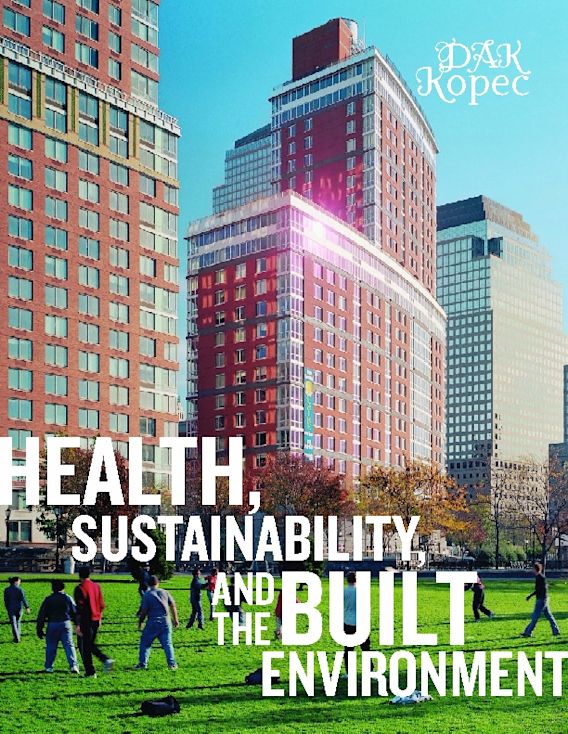 Health, Sustainability and the Built Environment: : Dak Kopec ...