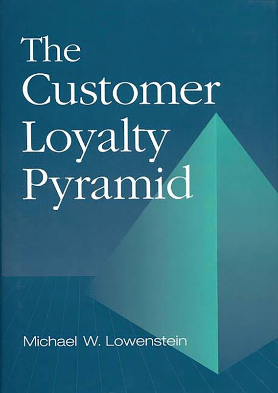 The Customer Loyalty Pyramid: : Michael Lowenstein: Praeger