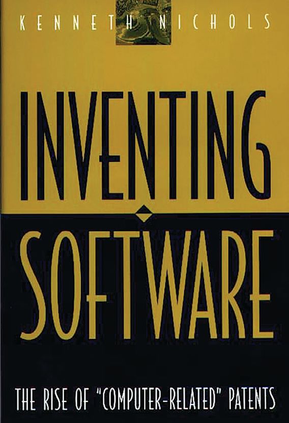 Inventing Software: The Rise of Computer-Related Patents: Kenneth ...