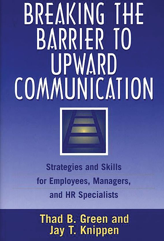 Breaking the Barrier to Upward Communication: Strategies and Skills for ...
