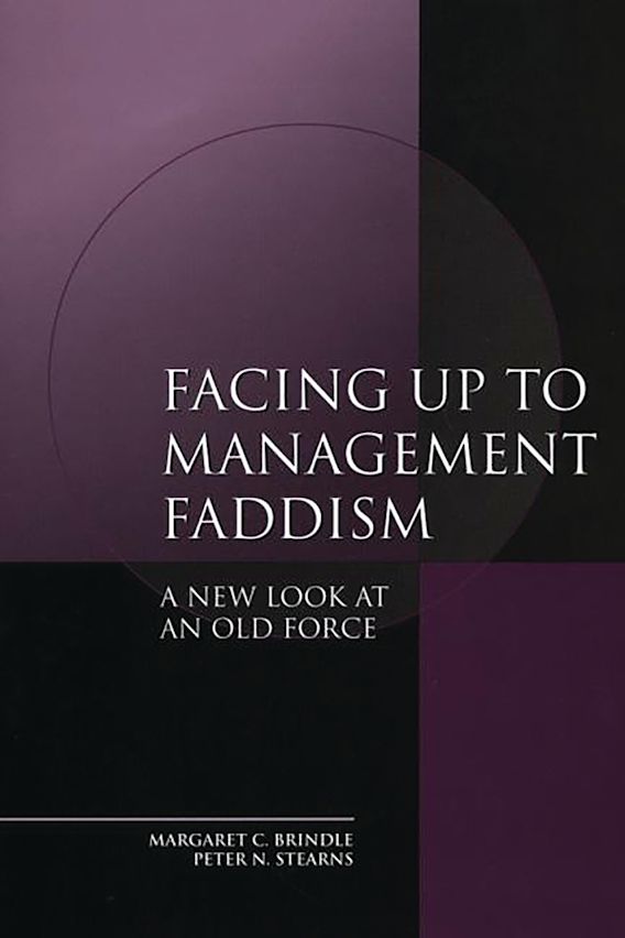 Facing up to Management Faddism: A New Look at an Old Force: Margaret C. Brindle: Praeger