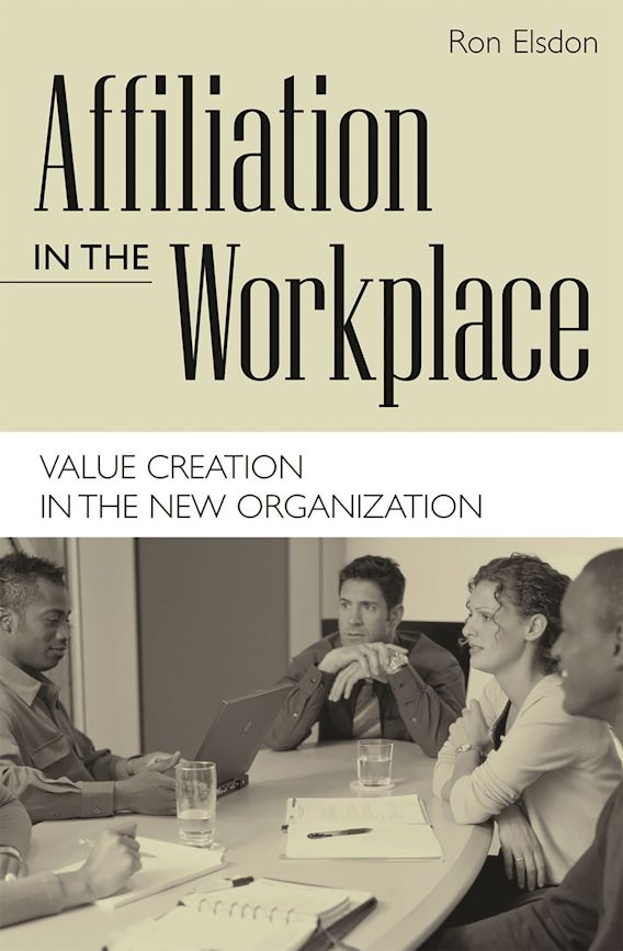 Affiliation in the Workplace: Value Creation in the New Organization ...