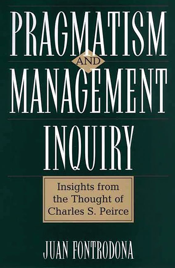 Pragmatism and Management Inquiry: Insights from the Thought of Charles ...
