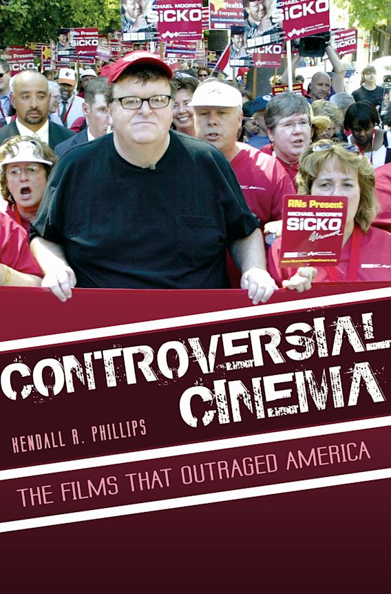 Controversial Cinema: The Films That Outraged America: Kendall R ...