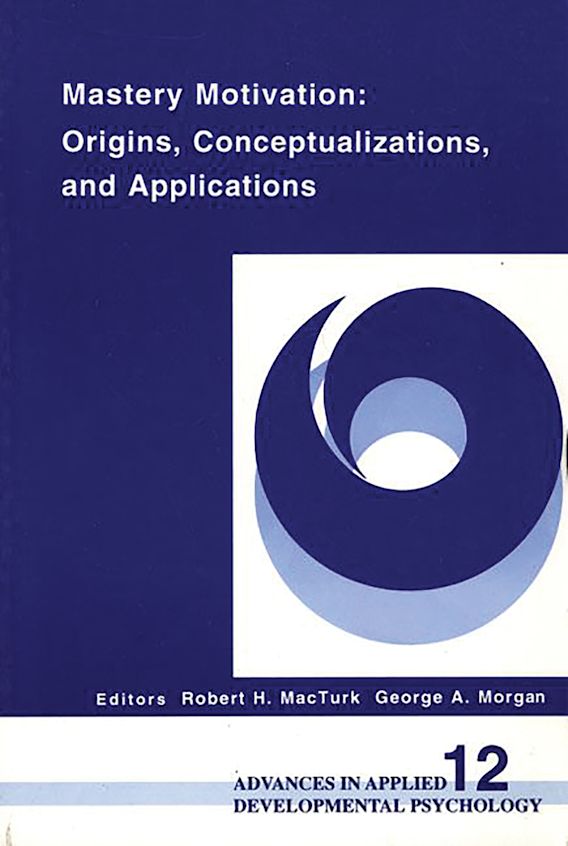 Mastery Motivation: Origins, Conceptualizations, and Applications ...