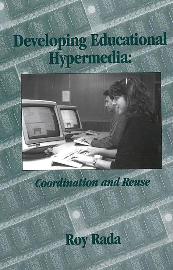Developing Educational Hypermedia: Coordination and Reuse: Roy Rada: Praeger
