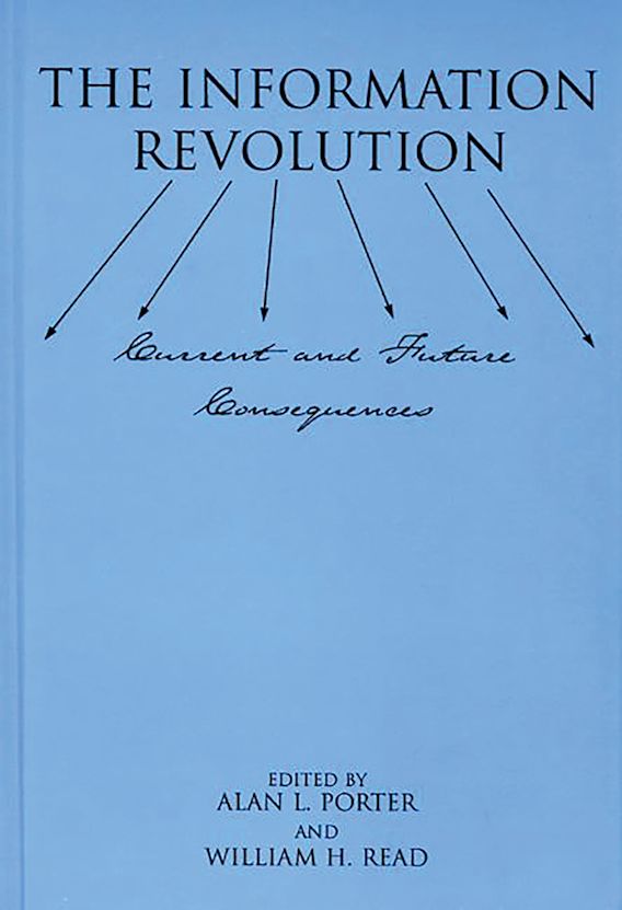 The Information Revolution: Current and Future Consequences: Alan ...