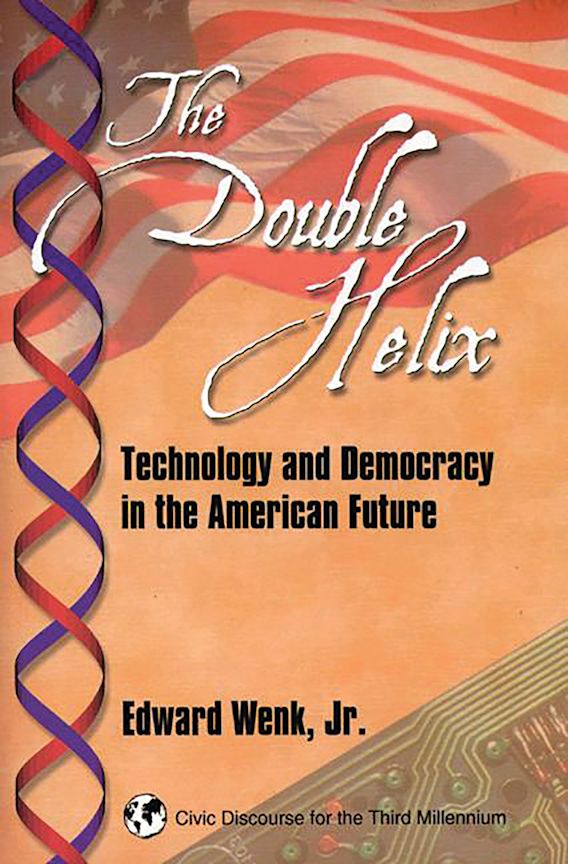 The Double Helix: Technology and Democracy in the American Future ...
