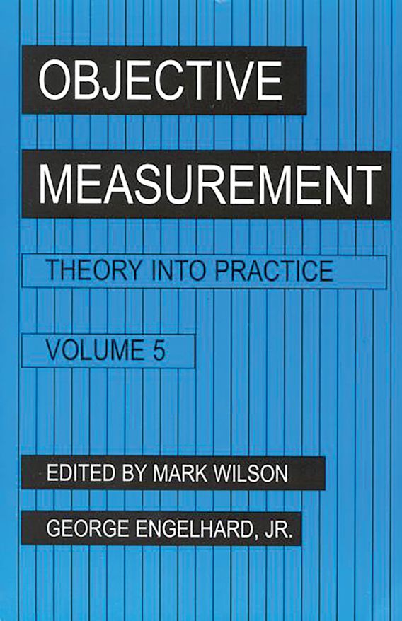 Objective Measurement: Theory Into Practice, Volume 5: Objective Measurement: Theory Into ...