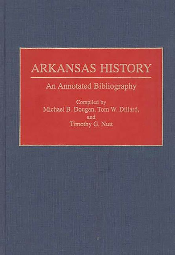Arkansas History: An Annotated Bibliography: Bibliographies of the ...
