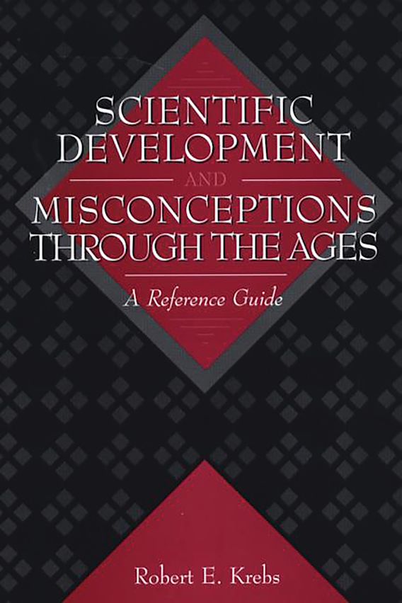 Scientific Development and Misconceptions Through the Ages: A Reference ...