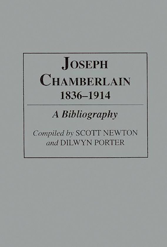 Joseph Chamberlain, 1836-1914: A Bibliography: Bibliographies and ...