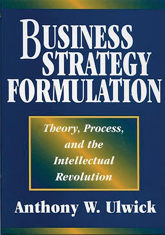 Business Strategy Formulation: Theory, Process, and the Intellectual ...